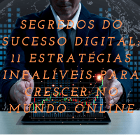 Segredos do Sucesso Digital: 11 Estratégias Infalíveis para Crescer no Mundo Online