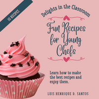10 Recipes - Delights in the Classroom: Fun Recipes for Young Chefs