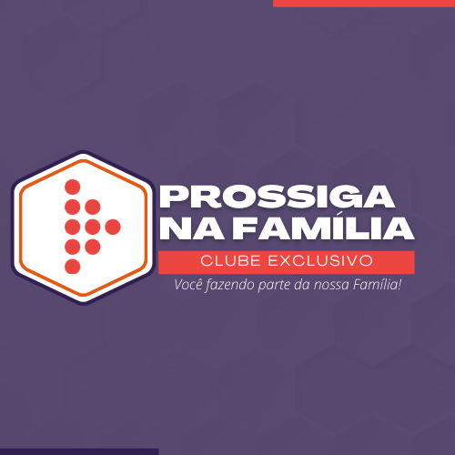 Faça Parte do Clube - PROSSIGA NA FAMÍLIA