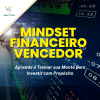 Mindset Financeiro Vencedor: Aprenda a Treinar sua Mente para Investir com Propósito