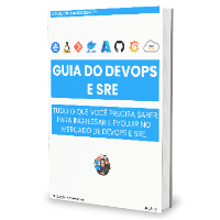 E-BOOK: GUIA DO DEVOPS E SRE - TUDO O QUE VOCÊ PRECISA SABER PARA INGRESSAR E EVOLUIR NO MERCADO ...