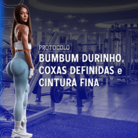 PROTOCOLO BUMBUM DURINHO, COXAS DEFINIDAS E CINTURA FINA