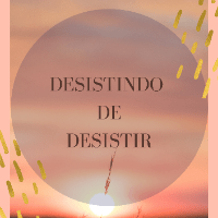 DESISTINDO DE DESISTIR